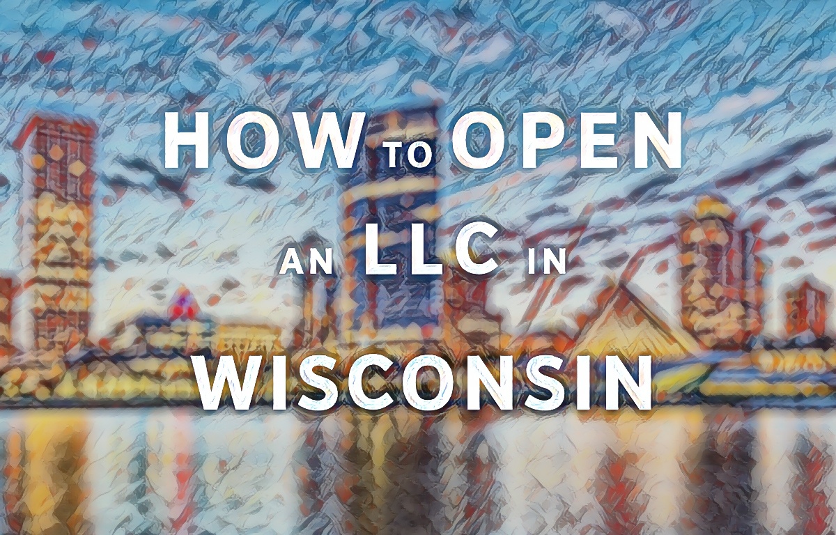How To Open An LLC In Wisconsin - File an LLC the right way